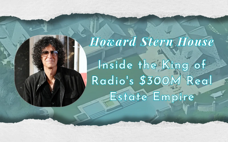 Howard Stern House: 5 Stunning Mansions Worth $300M Revealed